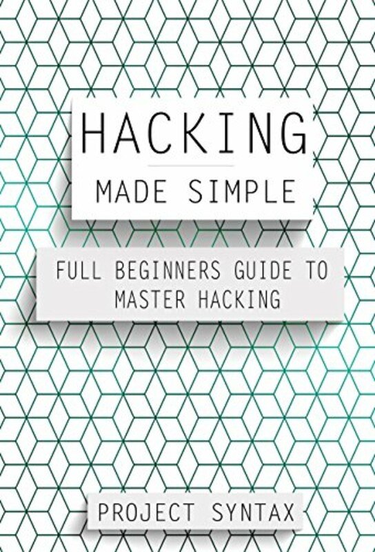 Hacking Made Simple: Full Beginners Guide To Maste - CotizUp.com
